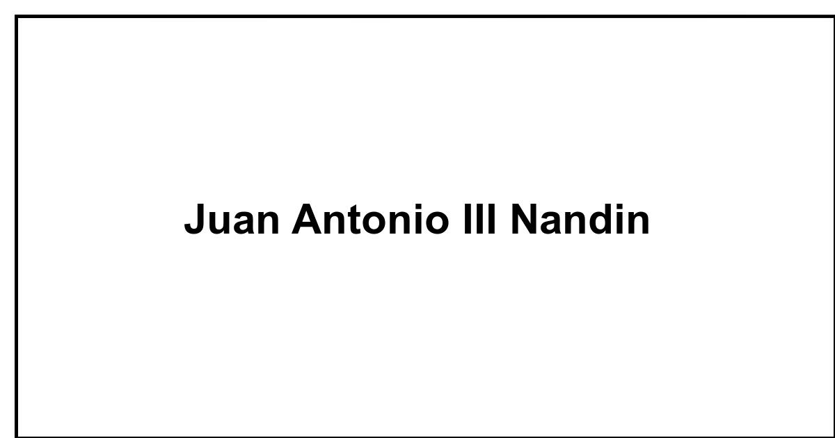 Obituary: Juan Antonio III Nandin