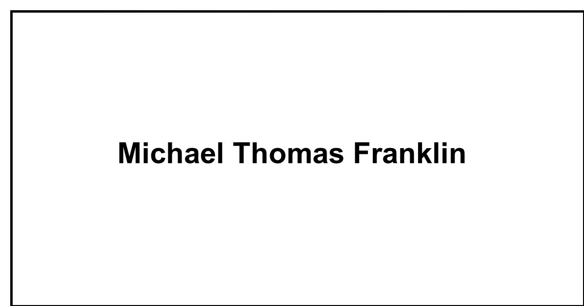 Obituary: Michael Thomas Franklin